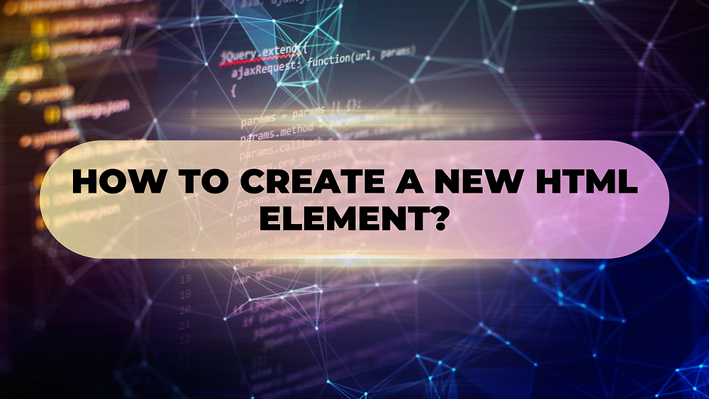 How to Create a New HTML Element? How to Create a New HTML Element?
