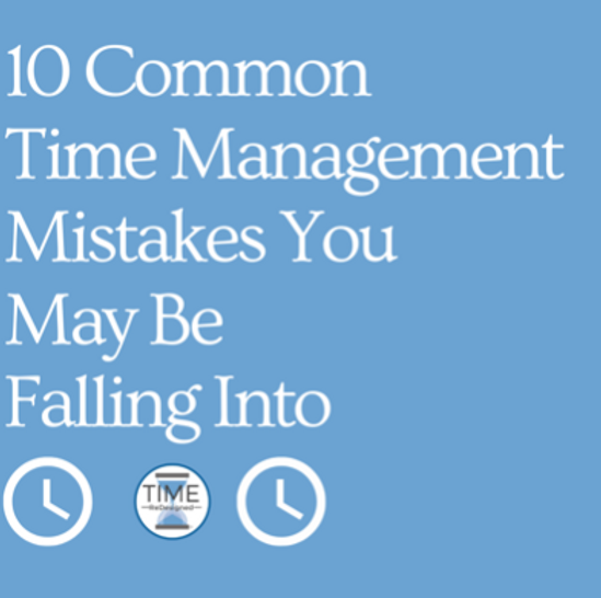 10 Common Time Management Mistakes You May Be Falling Into