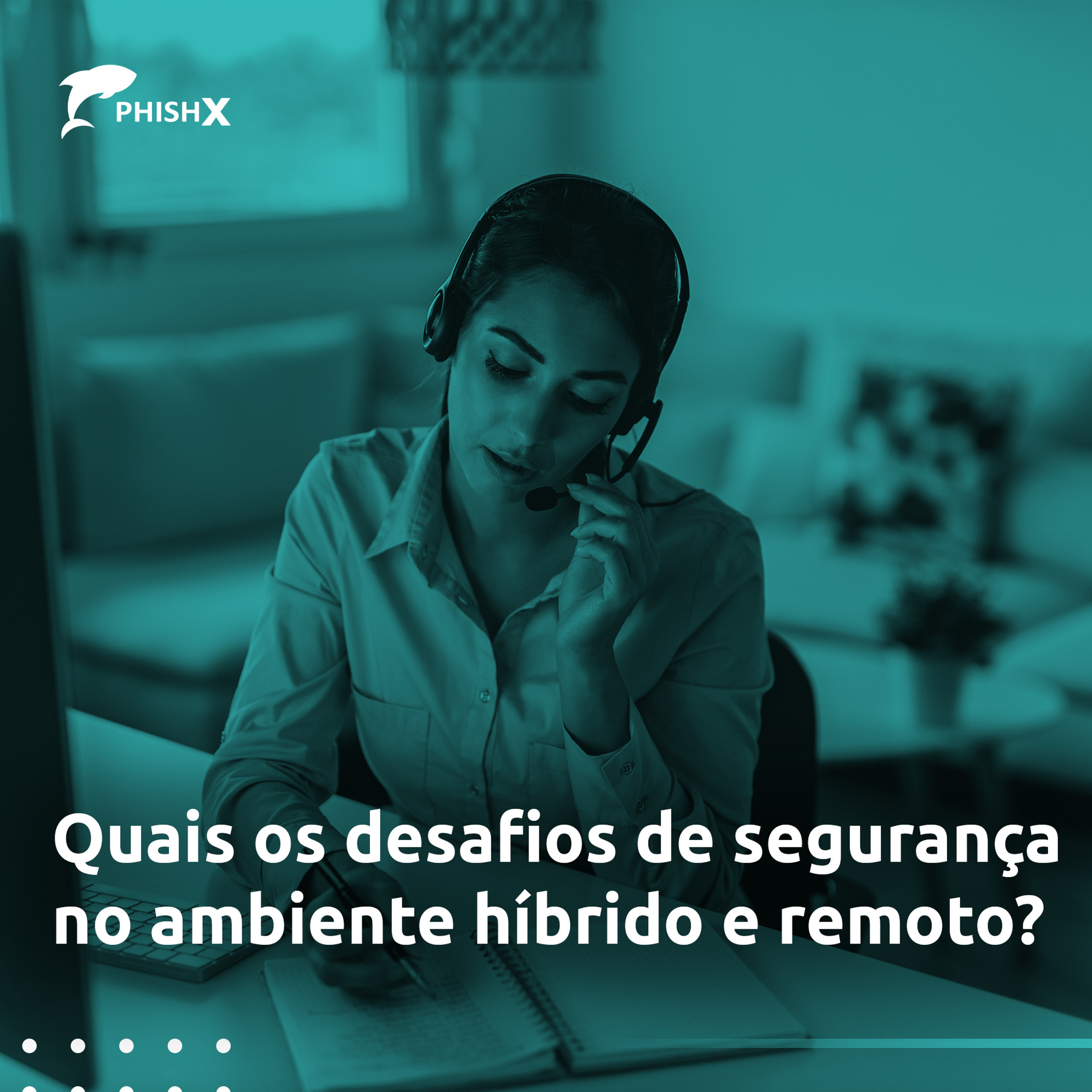 Quais os desafios de segurança no ambiente híbrido e remoto?
