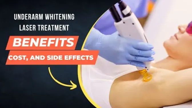 Underarm Whitening Laser Treatment Benefits, Cost, and Side Effects