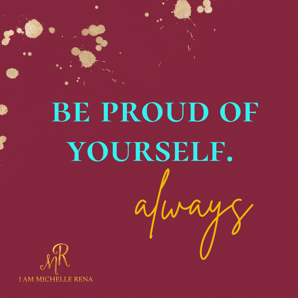 Be Proud of Yourself…Always!