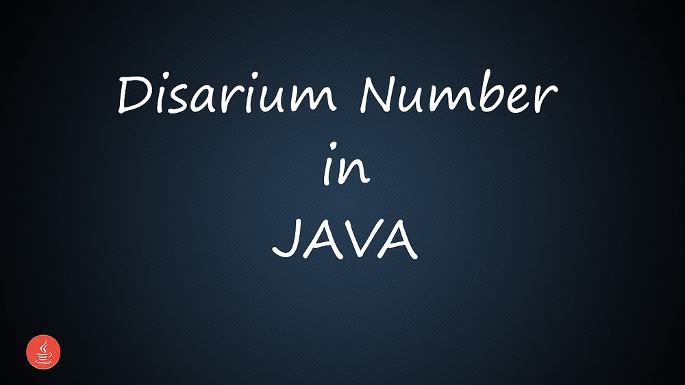 Disarium Number in Java Disarium Number in Java