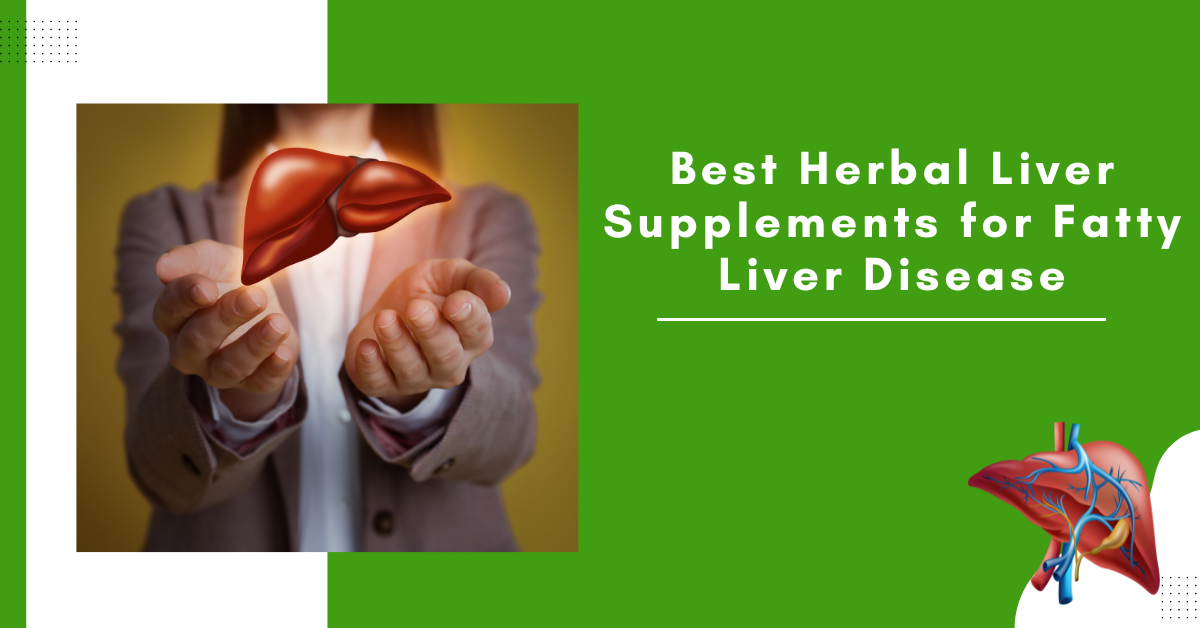 Best Herbal Liver Supplements For Fatty Liver Disease