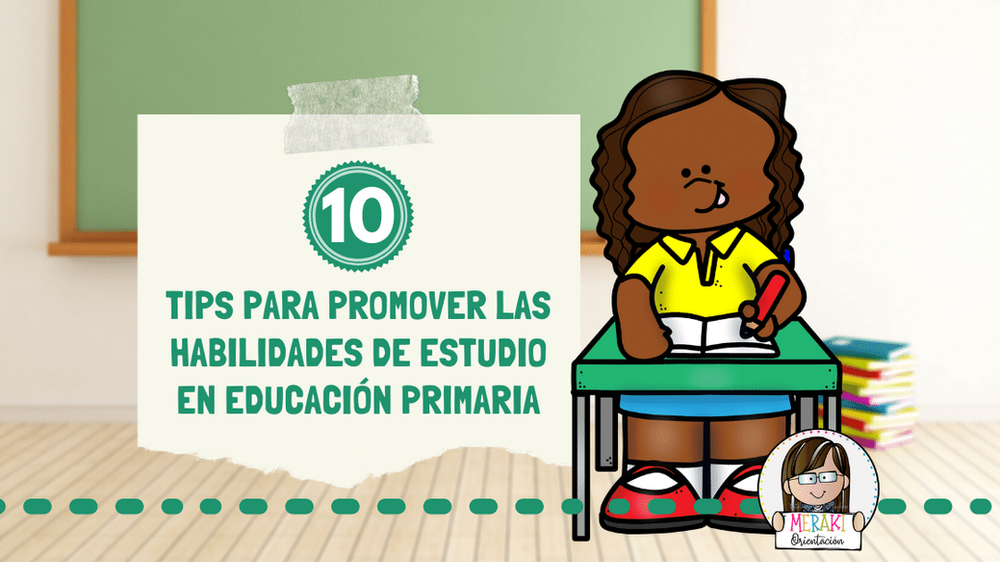 10 TIPS PARA PROMOVER LAS HABILIDADES DE ESTUDIO EN PRIMARIA