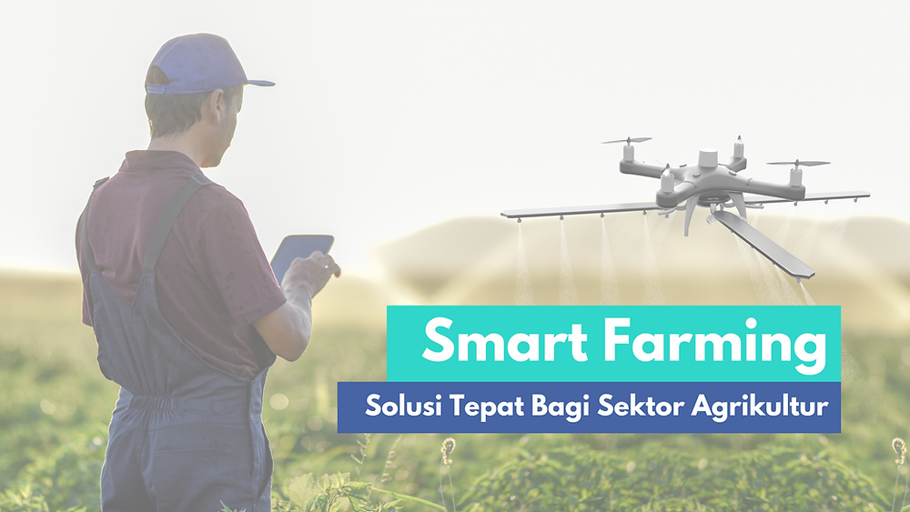 Smart Farming: Solusi Yang Tepat Untuk Sektor Agrikultur
