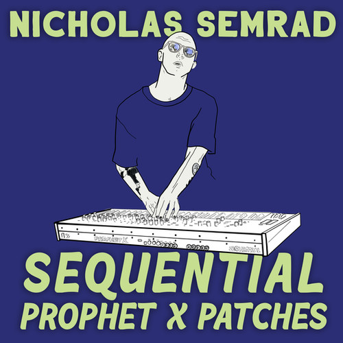 Nick Semrad's Sequential Prophet X Patch Set | nicholastsemrad