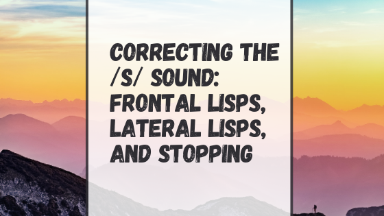 Correcting the /s/ sound : frontal lisps, lateral lisps, and stopping