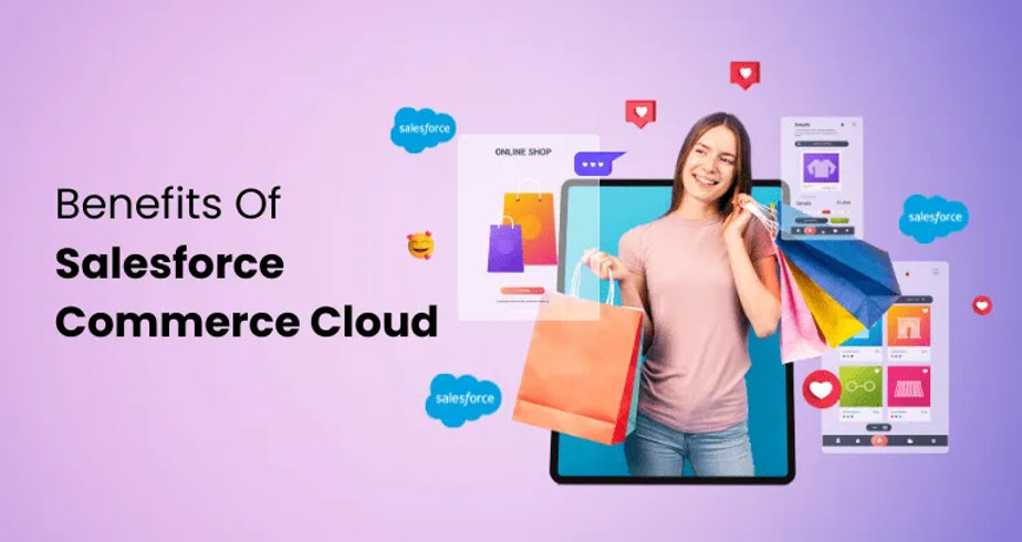 Benefits of Salesforce Commerce Cloud for E-Commerce Businesses