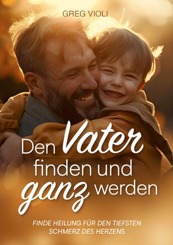 Den Vater finden und ganz werden | Greg Violi