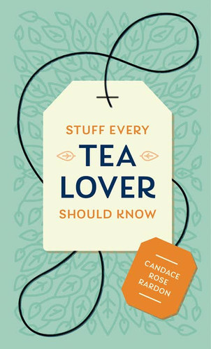 Stuff Every Tea Lover Should Know | Arachnes Web