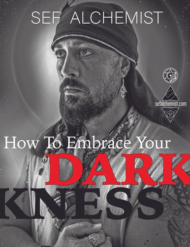 HOW TO EMBRACE YOUR DARKNESS | Sef Alchemist