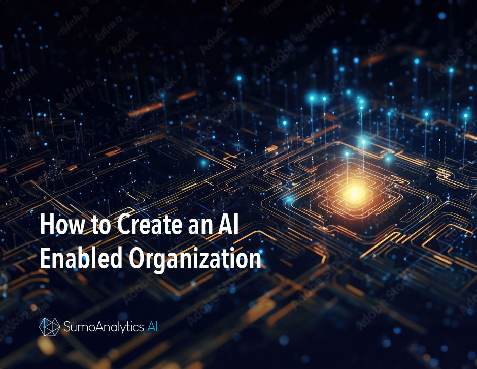 How to Create an AI Enabled Organization | Sumo Analytics AI