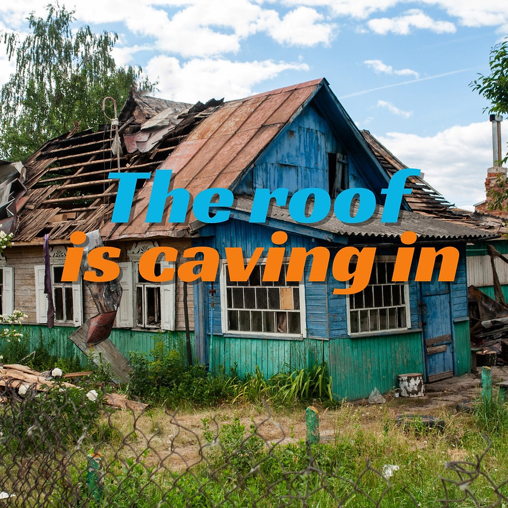 The Roof Is Caving In