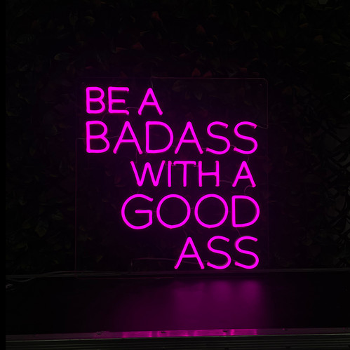 Be A Badass With A Good Ass Neon Sign | Marvellous Glow Ltd