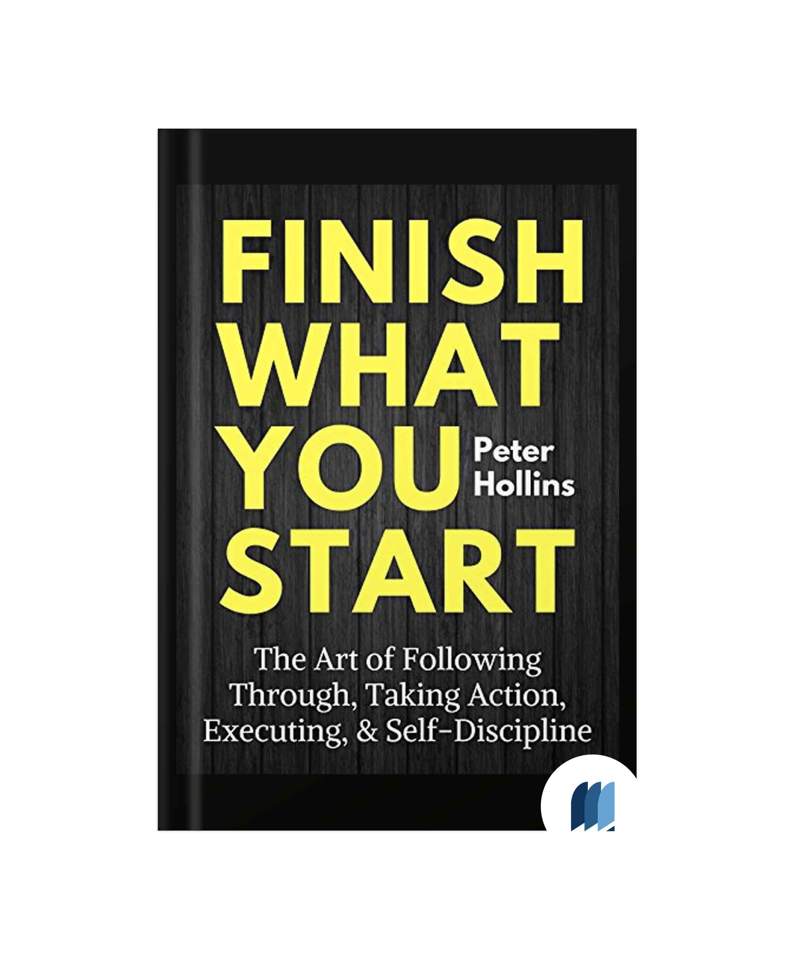 Book Summary: Finish What you Start by PETER HOLLINS