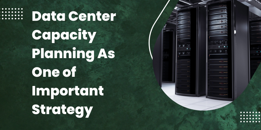 Data Center Capacity Planning As One of the Important Strategy