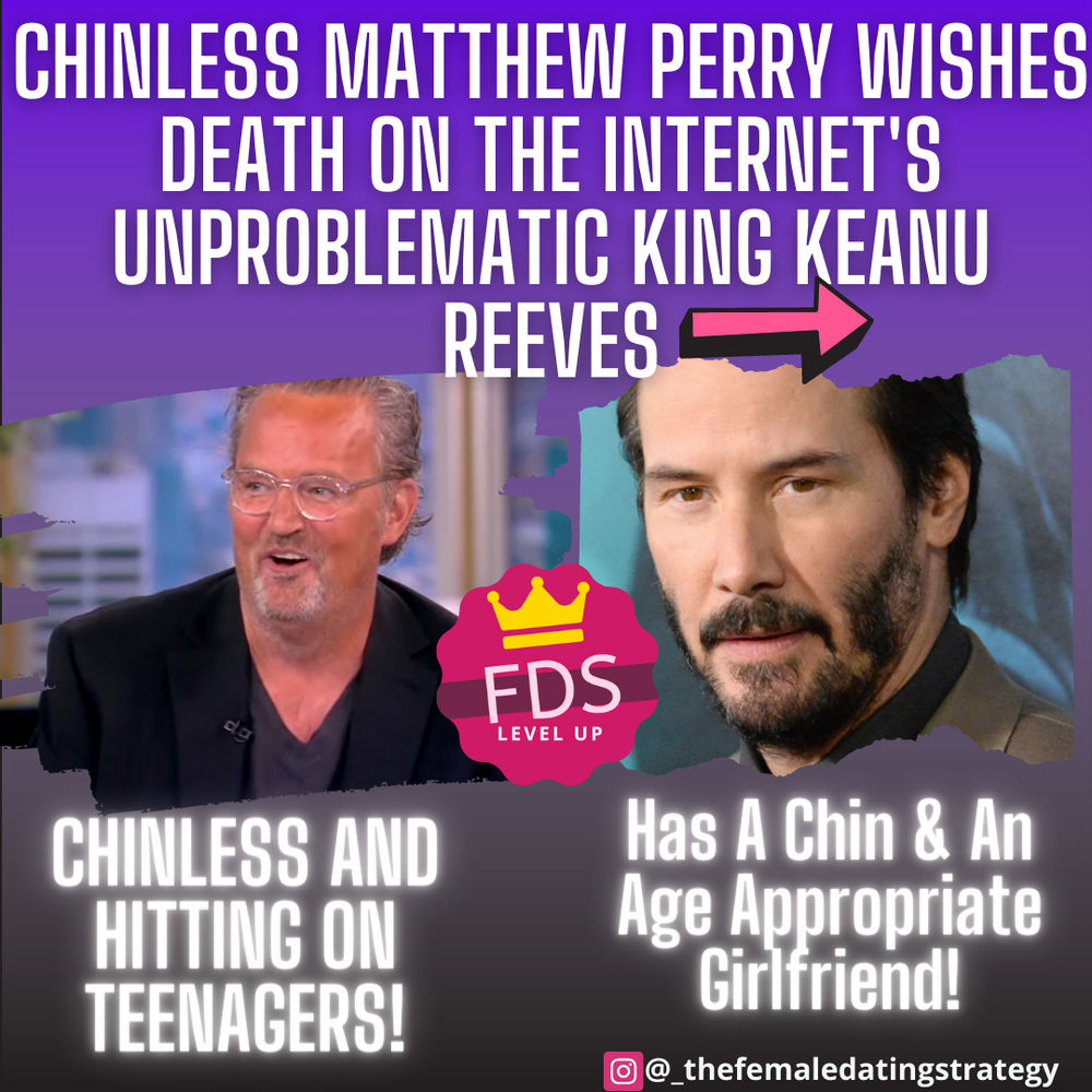 Chinless Matthew Perry Wishes Death on Keanu Reeves | FemaleDatingStrategy