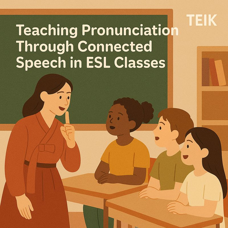 Teaching Pronunciation Through Connected Speech in ESL Classes