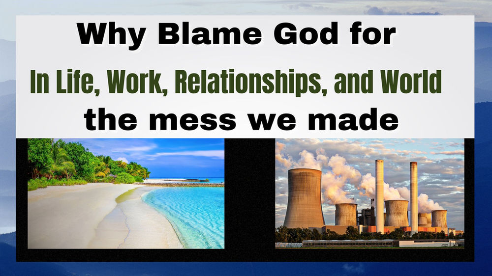 Why Blame God for the Mess we made?