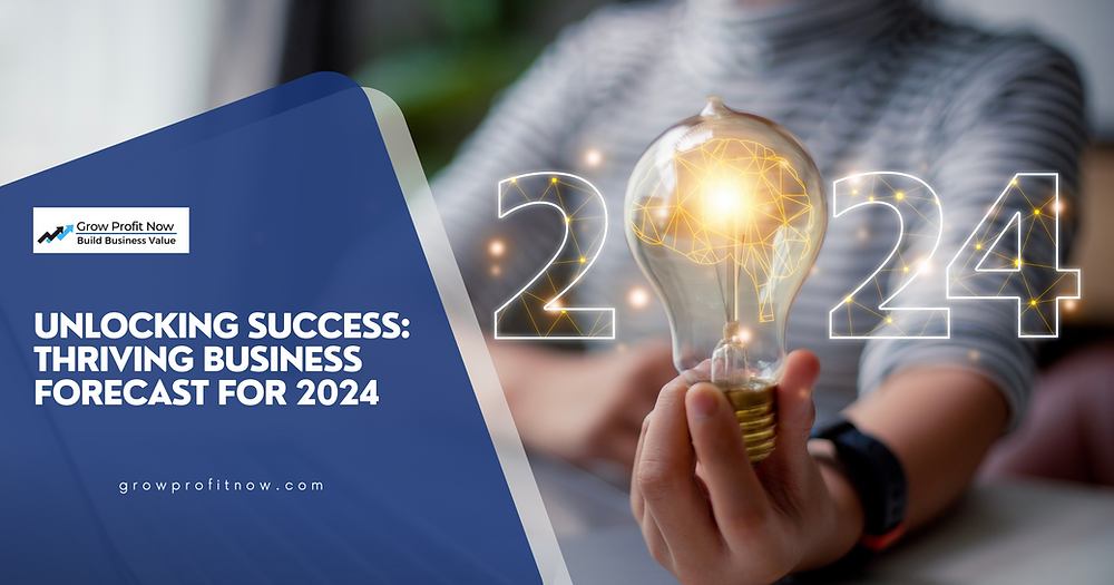 Unlocking Success: Thriving Business Forecast for 2024