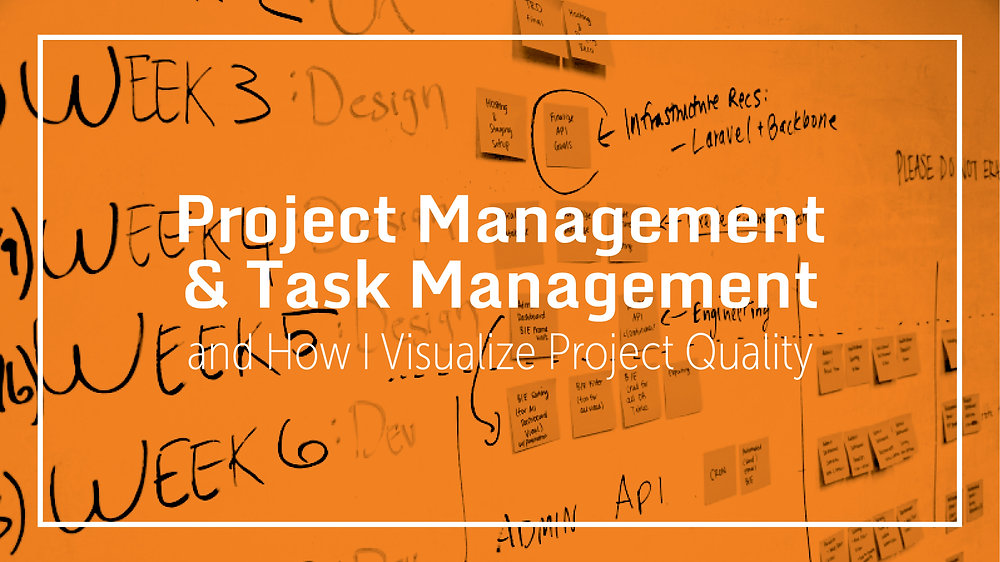 Project Management & Task Management and How I Visualize Project Quality