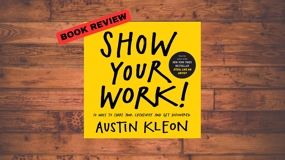 Show Your Work! (Austin Kleon) Book Review