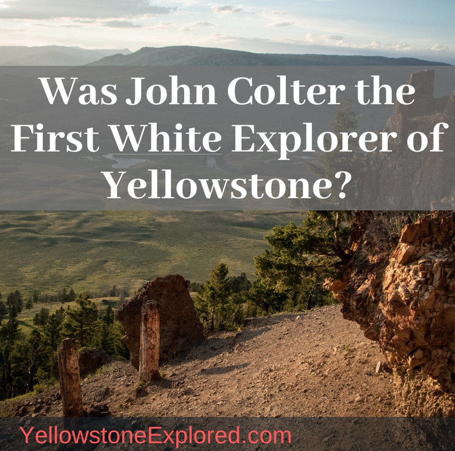 Was John Colter the First White Explorer of Yellowstone?