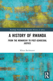 A History of Rwanda: From the Monarchy to Post-genocidal Justice ...