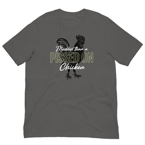 Madder than a pissed on chicken T-shirt | Captain Lee