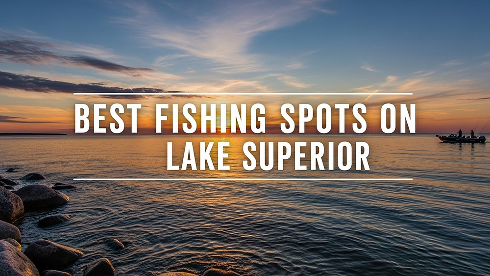 Top Fishing Spots On Lake Superior: Where To Catch The Best Fish