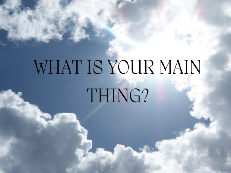 The Main Thing is to Keep the Main Thing the Main Thing