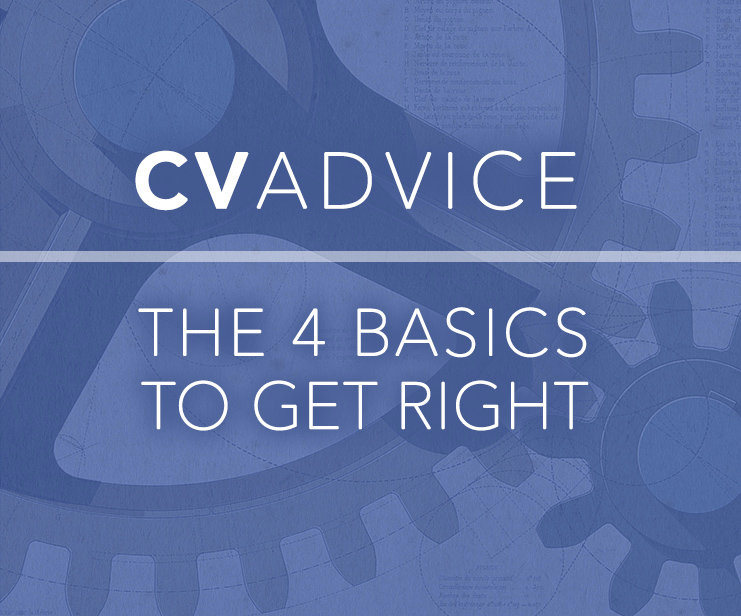 CV Advice: The 4 basics to get right