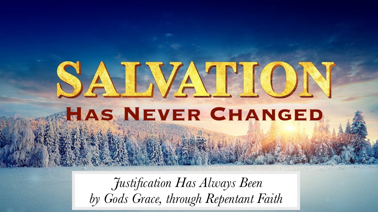 Salvation Has Never Changed — Justification Has Always Been through ...
