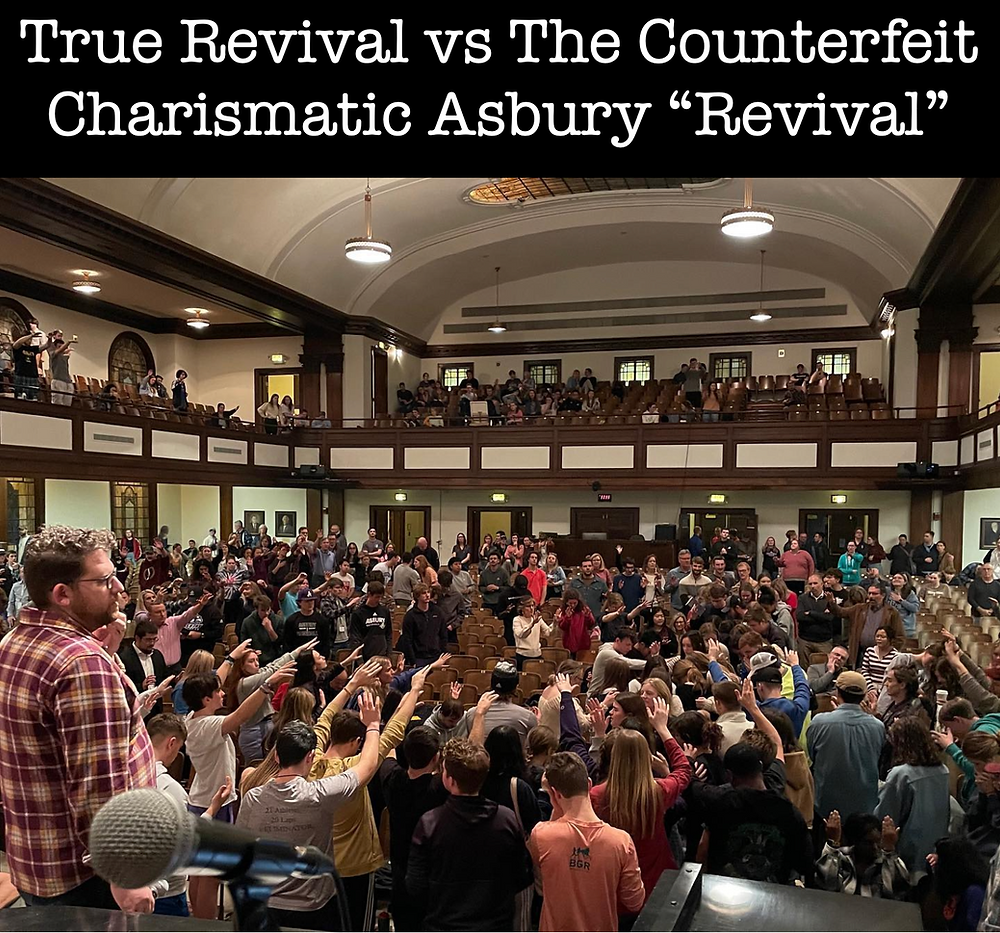 True Revival vs The Counterfeit Charismatic Asbury “Revival”