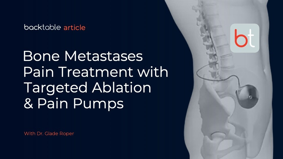Bone Metastases Pain Treatment with Targeted Ablation & Pain Pumps