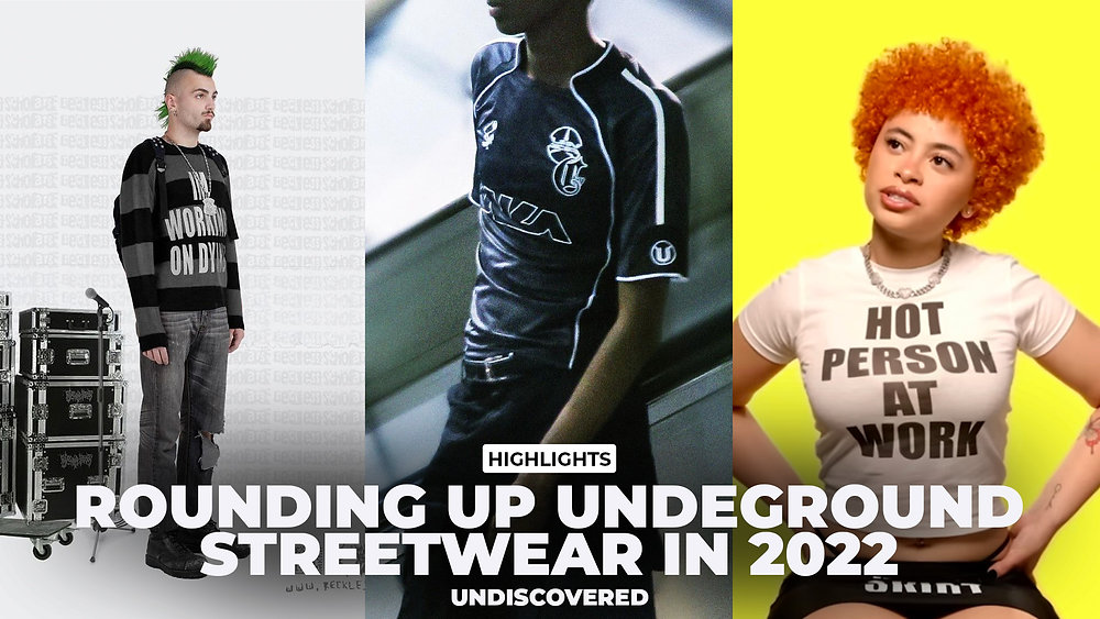 ROUNDING UP UNDERGROUND STREETWEAR IN 2022