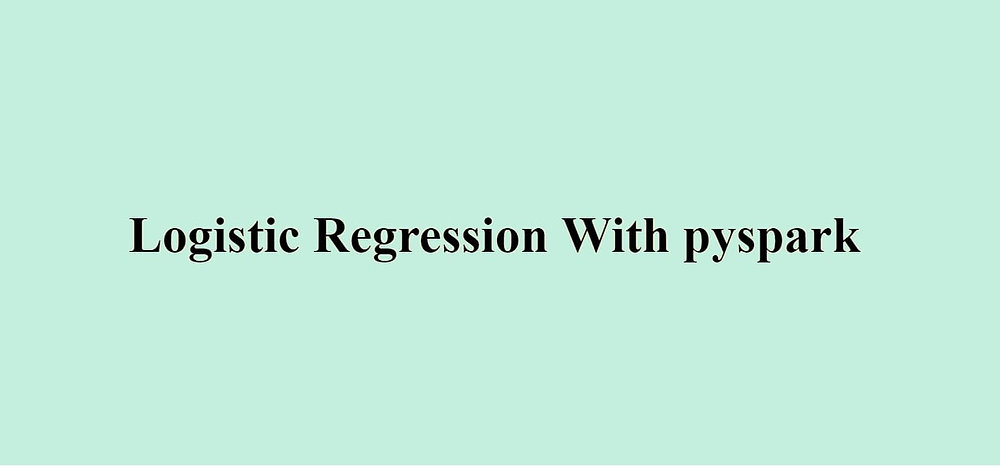 Logistic Regression Assignment Help Using Pyspark