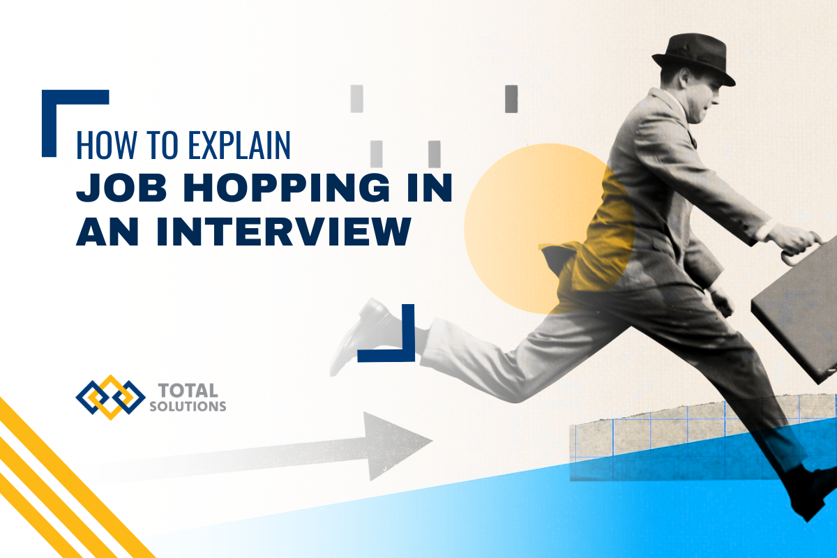 How to Explain Job Hopping in an Interview | Total Solutions