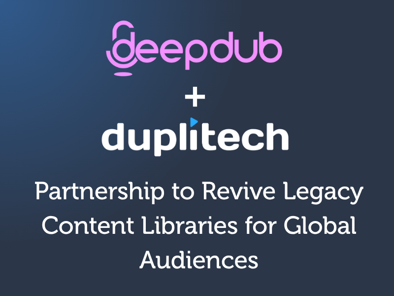 Duplitech and Deepdub Partner to Revive Legacy Content Libraries for ...