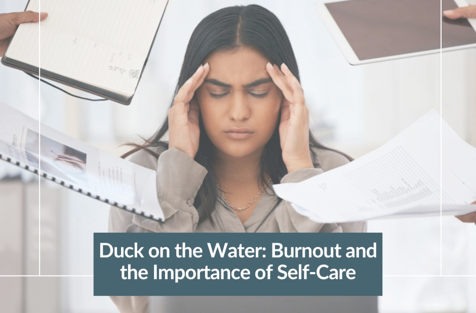 Duck on the Water: Burnout and the Importance of Self-Care