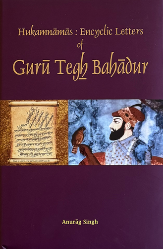 Hukamnamas: Encyclic Letters of Guru Tegh Bahadur by Anurag Singh | The ...