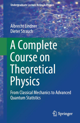 A Complete Course on Theoretical Physics: From Classical Mechanics to ...