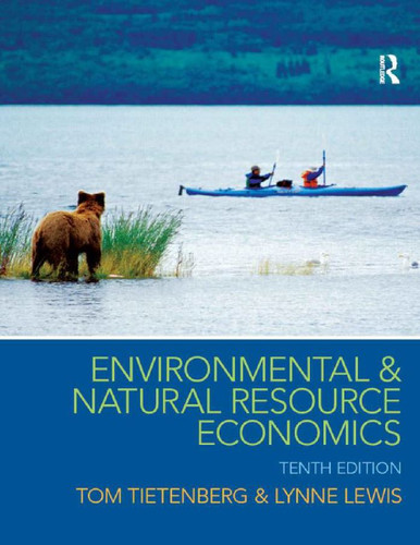 Environmental and Natural Resource Economics 10th Edition by Tom Tietenberg