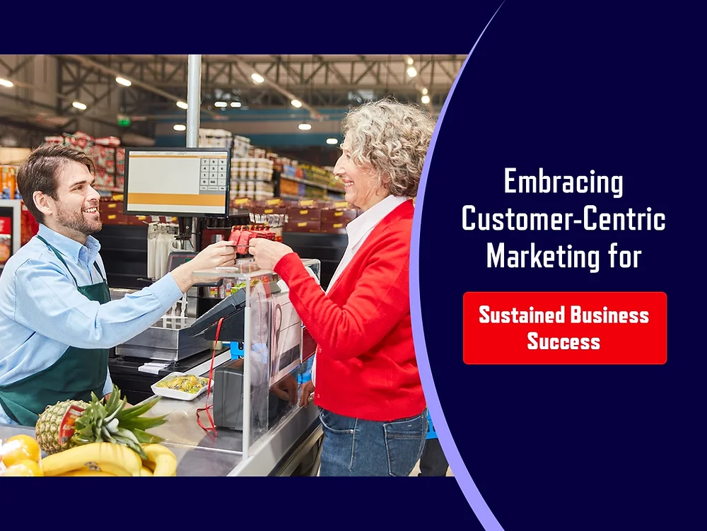 Importance of Customer-centric Marketing for Brand Success