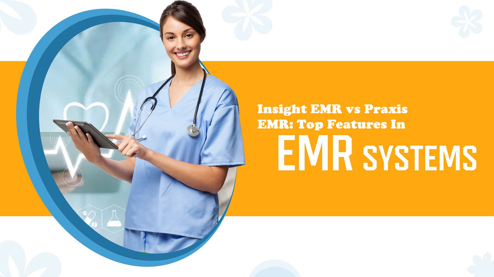 Insight EMR vs Praxis EMR: Top Features