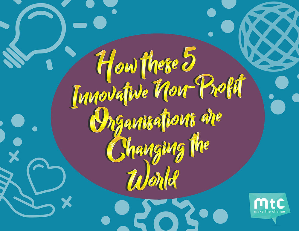 How these 5 innovative non profit organisations are changing the world