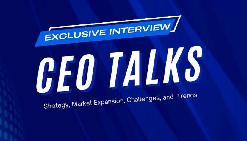 Exclusive Interview: CEO Talks