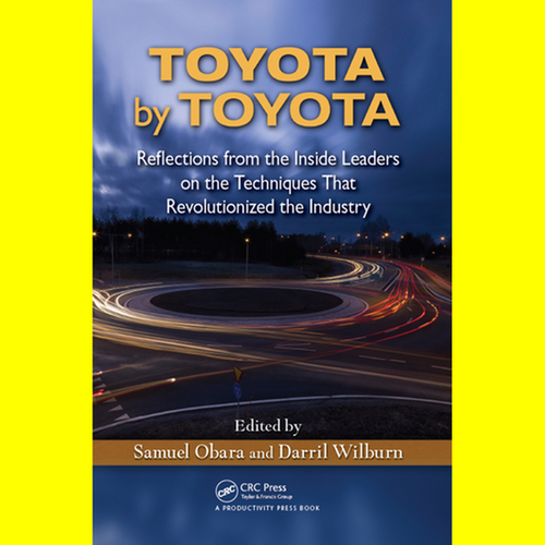 Toyota by Toyota - Reflections from the Inside Leaders on the ...