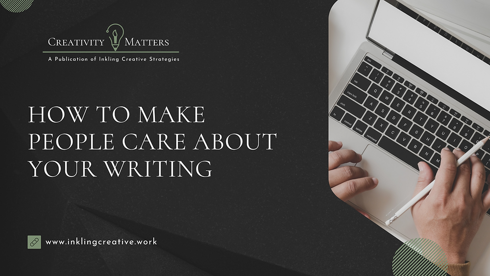 How to Make People Care About Your Writing
