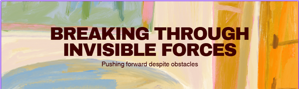 Breaking Through Invisible Forces: Pushing Forward Despite Obstacles